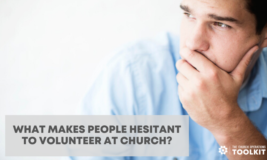 What Makes People Hesitant to Volunteer at Church? - Church Operations ...