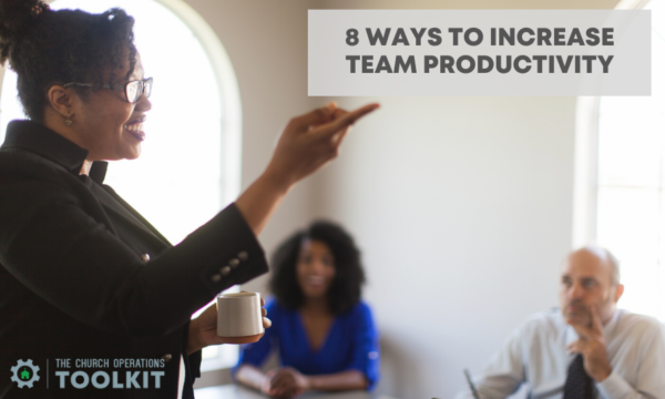 8 Ways to Increase Team Productivity - Church Operations Toolkit
