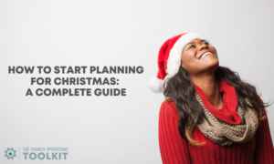How to Start Planning for Christmas: A Complete Guide - Church ...