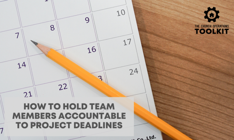 How to Hold Team Members Accountable to Project Deadlines - Church ...
