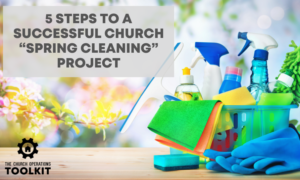 5 Steps to a Successful Church “Spring Cleaning” Project - Church ...