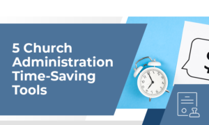 5 Church Administration Time-Saving Tools - Church Operations Toolkit