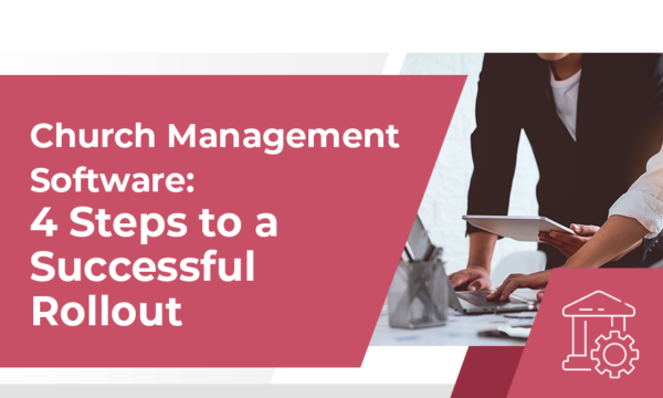 Church Management Software - 4 Steps to a Successful Implementation ...