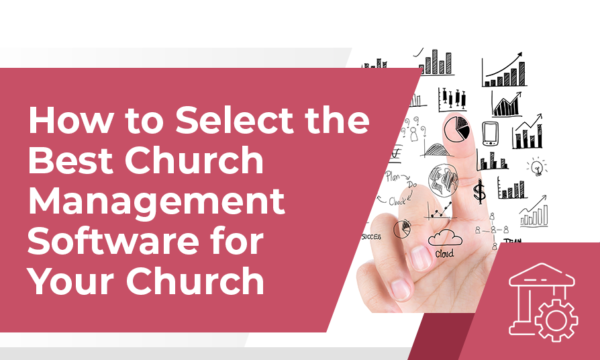 How to Select the Best Church Management Software for Your Church ...
