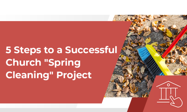 5 Steps to a Successful Church “Spring Cleaning” Project - Church ...