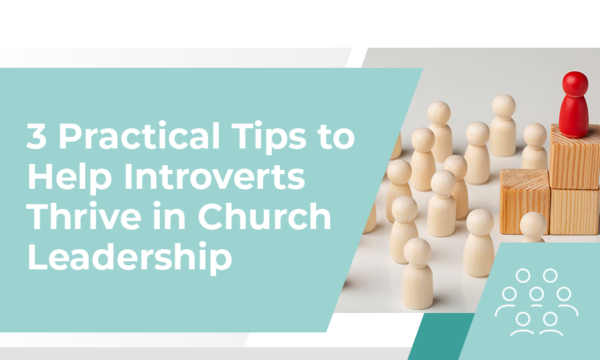 3 Practical Tips to Help Introverts Thrive in Church Leadership-COT