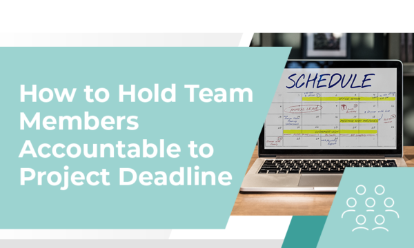 How to Hold Team Members Accountable to Project Deadlines - Church ...