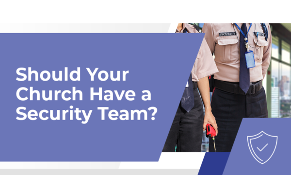 Should Your Church Have a Security Team? - Church Operations Toolkit